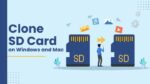 Step-By-Step Guide to Clone SD Card Safely {WINDOWS/MAC}